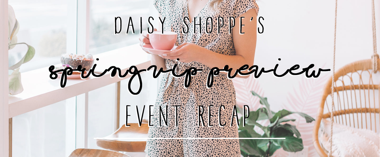 Spring VIP Preview Event at OSC Recap! – Daisy Shoppe - cute clothes ...